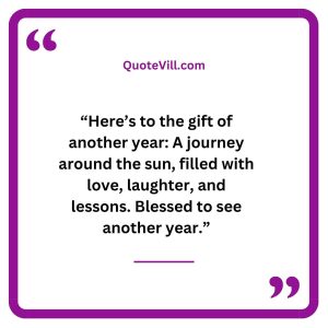 39 Blessed to See Another Year Quotes: Embrace Life's Journey