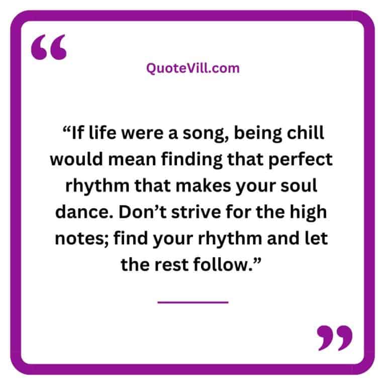 80+ Chill Quotes to Help You Stay Positive And Relax